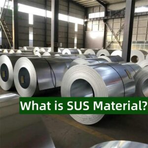 What is SUS Material? - A Comprehensive Guide to SUS Steel